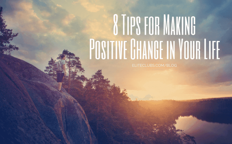 8 Tips for Making Positive Change in Your Life - Elite Sports Clubs