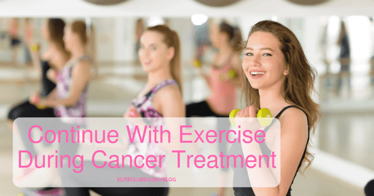Continue With Exercise During Cancer Treatment - Elite Sports Clubs