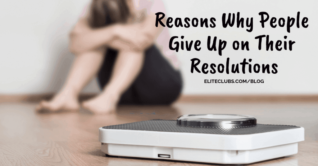 Reasons Why People Give Up on Their Resolutions - Elite Sports Clubs